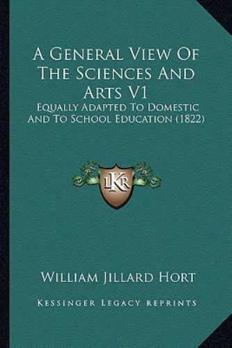 General View of the Sciences and Arts V1 : Equally Adapted to Domestic ...