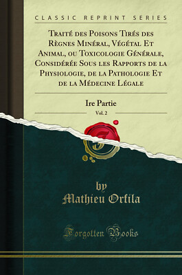Traité des Poisons Tirés des Règnes Minéral, Végétal Et Animal, ou ...