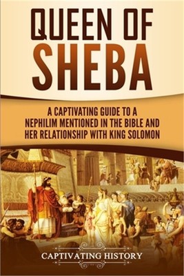 Queen of Sheba: A Captivating Guide to a Mysterious Queen Mentioned in ...
