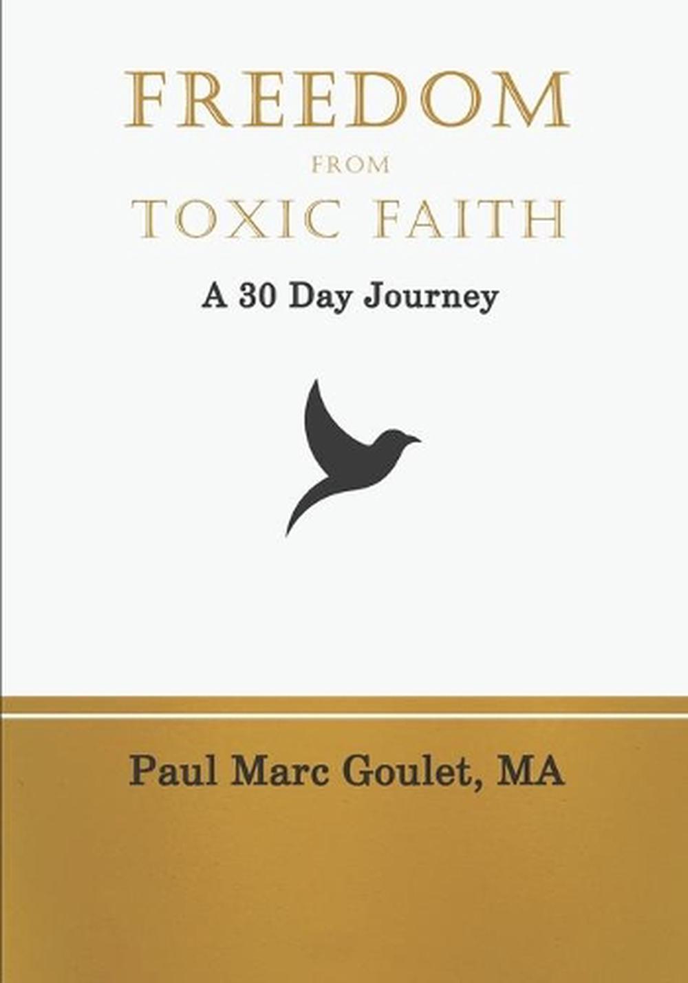 Freedom from Toxic Faith : A 30 Day Journey by Paul Marc Goulet (2020 ...
