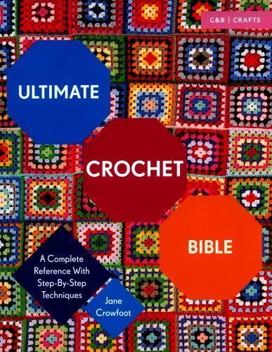 Ultimate Crochet Bible: A Complete Reference with Step-by 9781910231791 ...