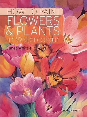 How to Paint Flowers and Plants by Janet Whittle (2017, Trade Paperback ...