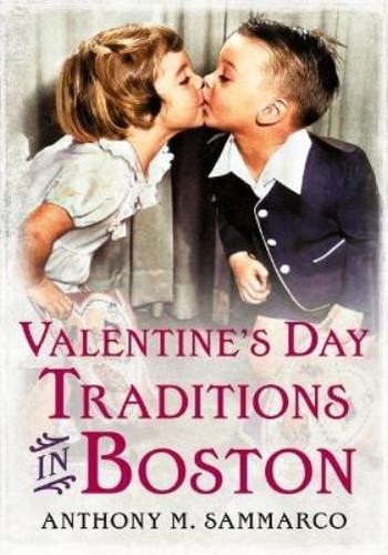 Anthony Sammarco Valentine's Day Traditions in Boston (Tapa blanda ...
