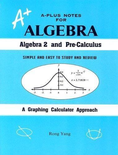 A-Plus Notes for Algebra : Algebra 2 and Pre-Calculus by Rong Yang ...