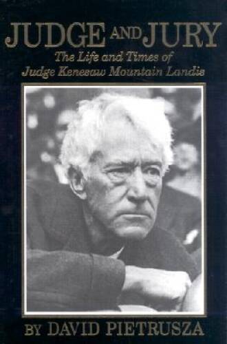 Judge and Jury: The Life and Times of Judge Kenesaw Mountain Landis ...