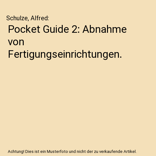 Pocket Guide 2: Abnahme von Fertigungseinrichtungen., Schulze, Alfred ...