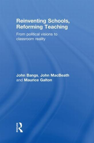 Reinventing Schools, Reforming Teaching : From Political Visions to ...