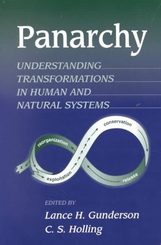 Panarchy: Understanding Transformations in Human and Natural Systems by Lance H. Gunderson, C. S ...