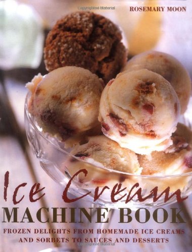 Ice Cream Machine Cookbook: Frozen Delights from Homemade Ice Cr | eBay