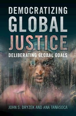 Democratizing Global Justice: Deliberating Global Goals by John S ...