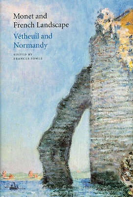 Monet and French Landscape: Vetheuil and Normandy by Frances Fowle ...