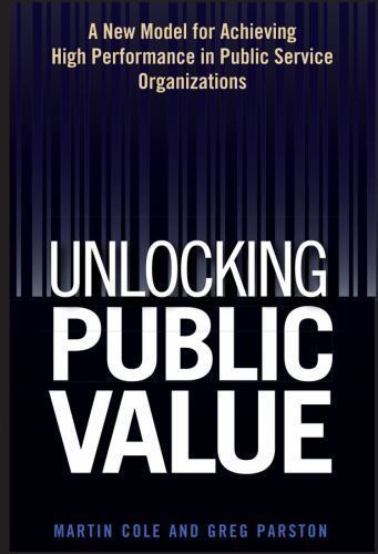 Unlocking Public Value: A New Model For Achieving High Performance In ...