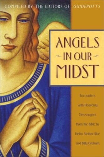 Angels in Our Midst : Encounters with Heavenly Messengers from th ...