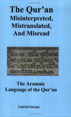 Qur'an: Misinterpreted Mistranslated and Misread. The Aramaic - Sawma ...