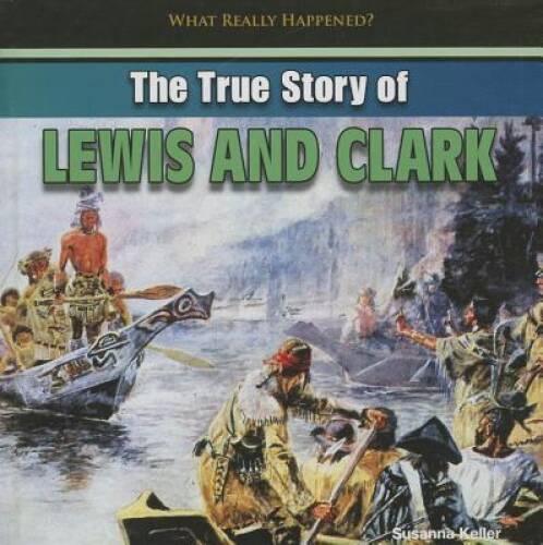 The True Story of Lewis and Clark (What Really Happened) - GOOD ...