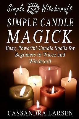 Simple Candle Magick: Easy, Powerful Candle Spells for Beginners to ...