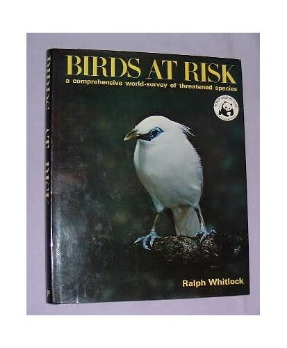 Birds at Risk: A Comprehensive World-survey of Th... by Whitlock, Ralph ...