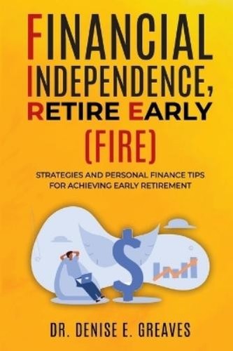 Denise Greaves Financial Independence, Retire Early (FIRE) (Tascabile ...