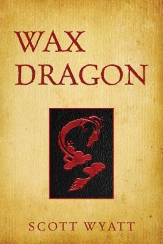 Wax Dragon by Scott Wyatt (2013, Trade Paperback) for sale online | eBay