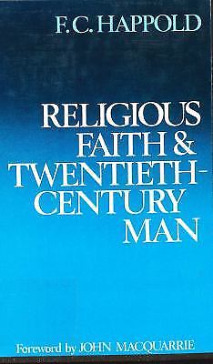 Religious Faith and Twentieth Century Man by F. C. Happold (1981 ...