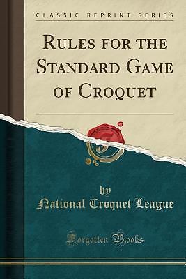 Rules for the Standard Game of Croquet (Classic Reprint) by National ...