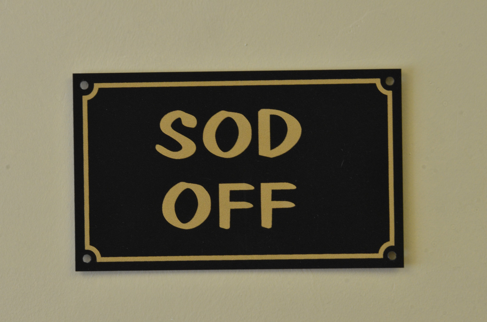 SOD OFF sign or sticker 150mmx90mm joke visitor friends family party ...