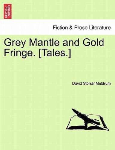 Grey Mantle and Gold Fringe [Tales ] by David Storrar Meldrum (2011 ...