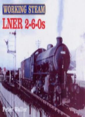 LNER 2-6-0s (Working Steam),Peter Waller 9780711030619 | eBay UK