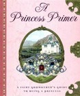 A Princess Primer: A Fairy Godmother's Guide to Being a Princess - GOOD ...