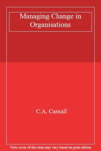Managing Change in Organizations By Colin Carnall, C. A. Carnall ...