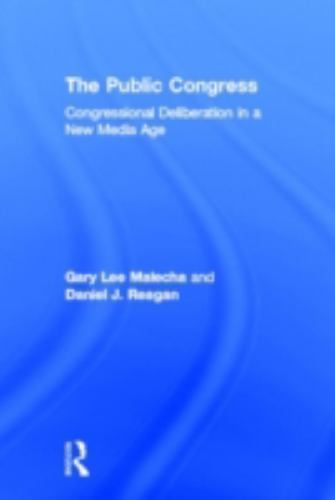 Public Congress : Congressional Deliberation in a New Media Age by Gary ...