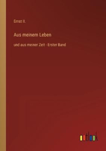 Aus meinem Leben: und aus meiner Zeit - Erster Band [German] by Ernst ...