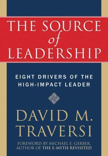 The Source of Leadership: Eight Drivers of the High-Impact Leader ...