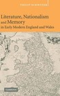 Literature, Nationalism, and Memory in Early Modern England and Wales ...