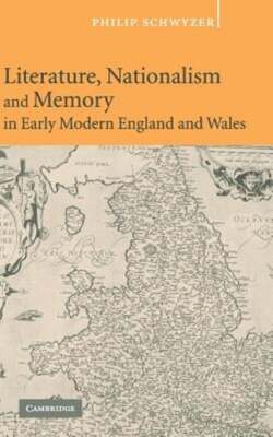 Literature, Nationalism, and Memory in Early Modern England and Wales ...