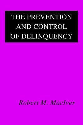 Prevention and Control of Delinquency by Robert MacIver (2007, Trade ...