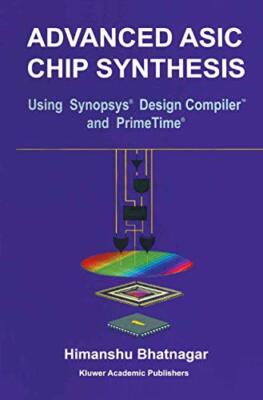 Advanced ASIC Chip Synthesis : Using Synopsys Design CompilerTM and ...