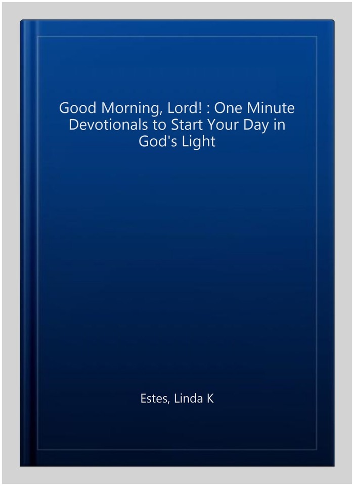 Good Morning, Lord! : One Minute Devotionals to Start Your Day in God's Light... 9781631993831 ...