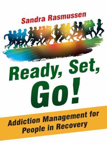 Ready, Set, Go! : Addiction Management for People in Recovery by Sandra ...