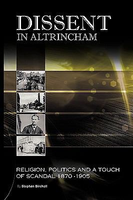 Dissent in Altrincham : Religion, Politics and a Touch of Scandal 1870 ...
