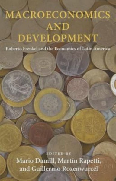Macroeconomics and Development: Roberto Frenkel and the Economics of ...