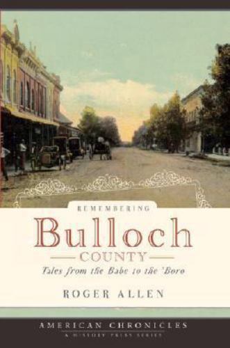 Remembering Bulloch County : Tales from the Babe to The 'Boro by Roger ...