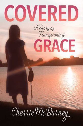 Covered: A Story of Transforming Grace by Cherrie McBurney 9780692584675| eBay
