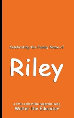 Celebrating the Family Name of Riley by Walter the Educator Paperback ...