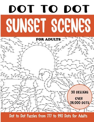 Dot to Dot Sunset Scenes for Adults: Sunset Scenes Connect the Dots ...