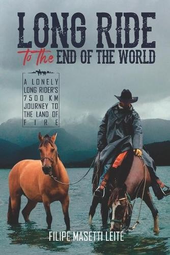 Filipe Masetti Leite Long Ride to the End of the World (Paperback) (US ...