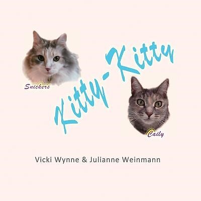 Kitty-Kitty: Celebrating our Kitties, Snickers & Caily by Wynne, Vicki ...