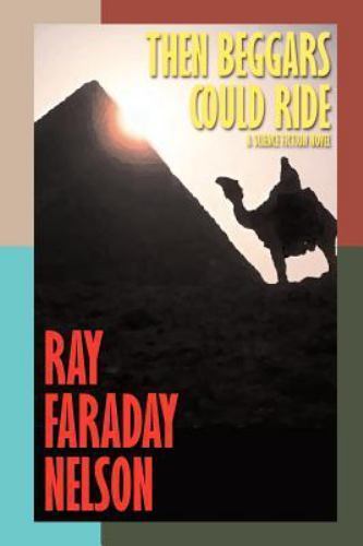 Then Beggars Could Ride by Ray Faraday Nelson (2000, Trade Paperback ...