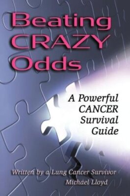 Beating CRAZY Odds: A Powerful Cancer Survival Guide, Lloyd ...