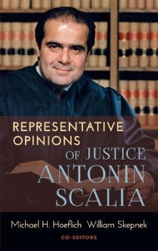 Representative Opinions of Justice Antonin Scalia by Hoeflich, Michael ...